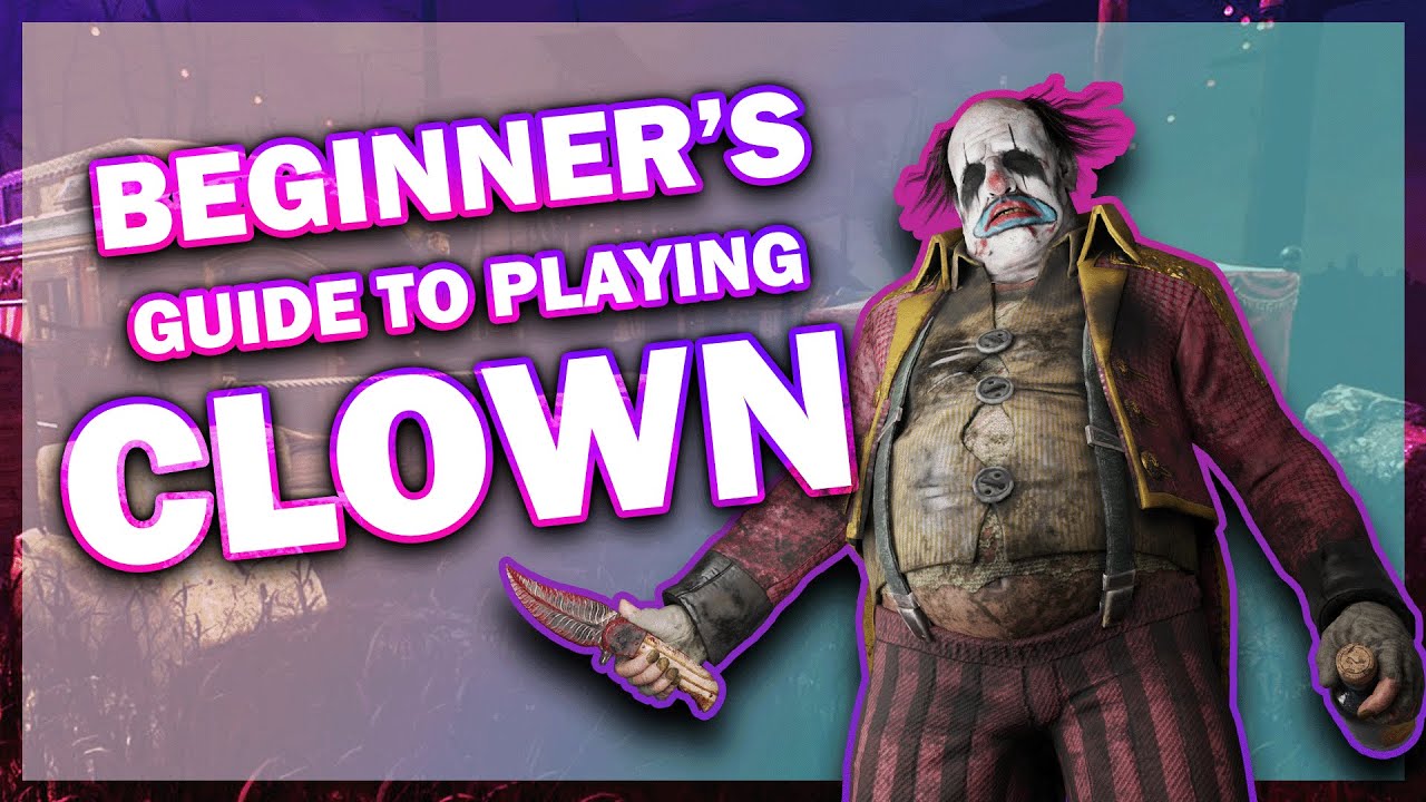 HOW TO PLAY CLOWN IN DEAD BY DAYLIGHT AS A BEGINNER - Dead by Daylight ...