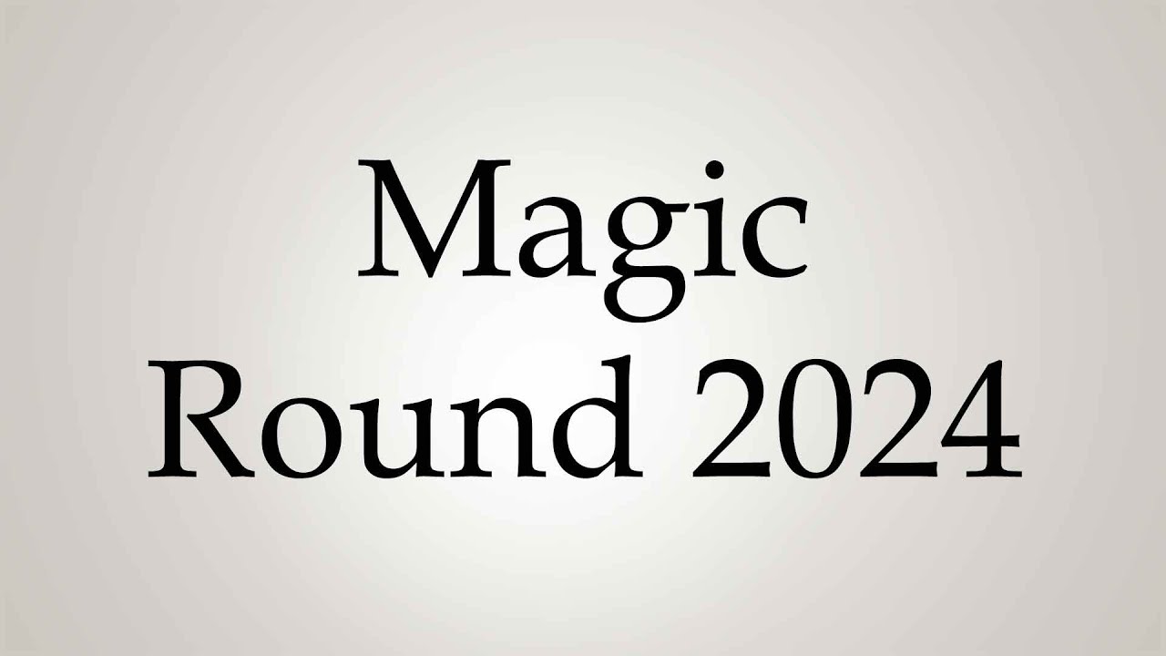 How to Pronounce ''Magic Round 2024'' - YouTube