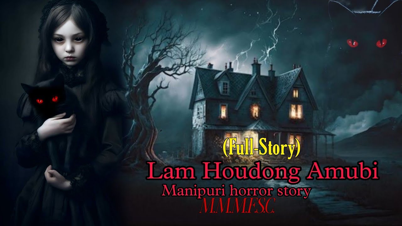 Lam Houdong Amubi(Full-Story) || Manipuri Horror Story || M.M.M.F.S.C ...