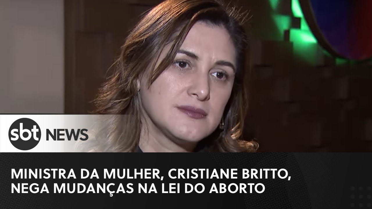Ministra da Mulher, Cristiane Britto, nega mudanças na lei do aborto ...