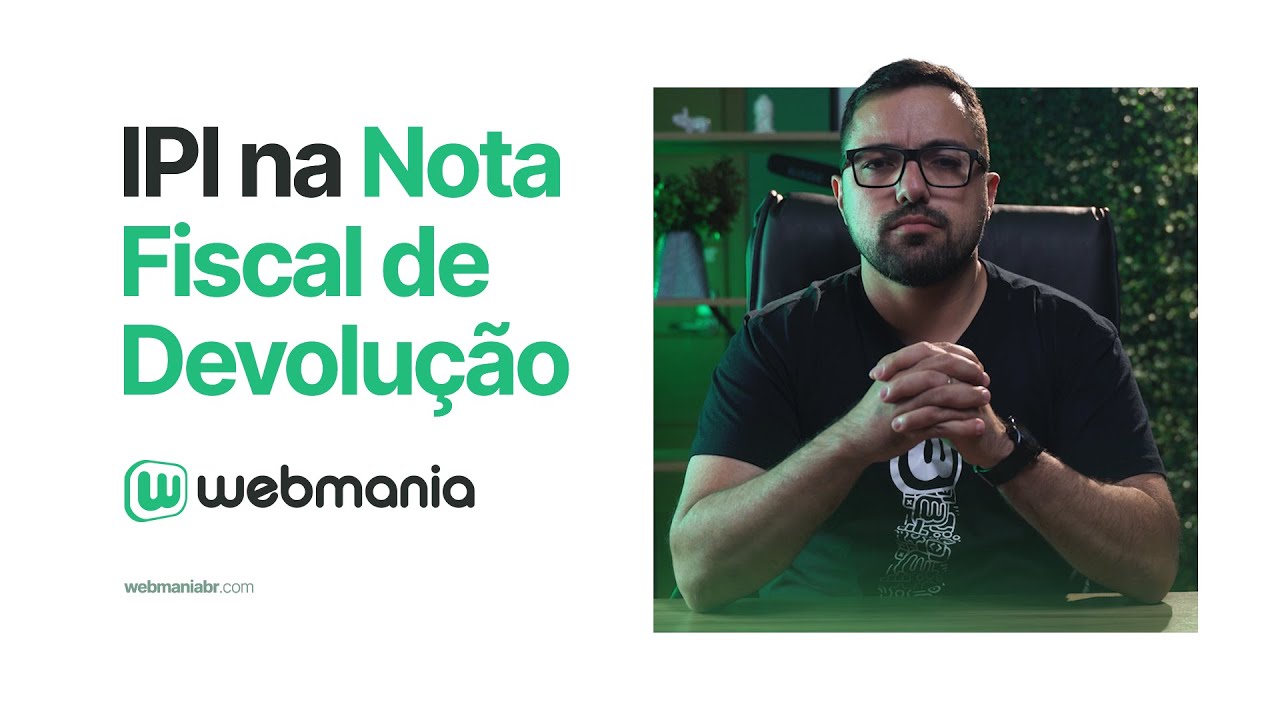 Tudo sobre IPI na Nota Fiscal de Devolução #webmania #ipi - YouTube