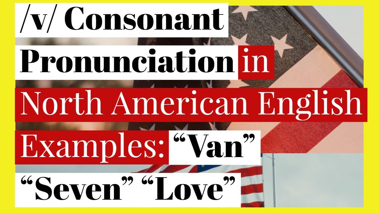 /v/ Consonant Pronunciation in North American English with Examples ...