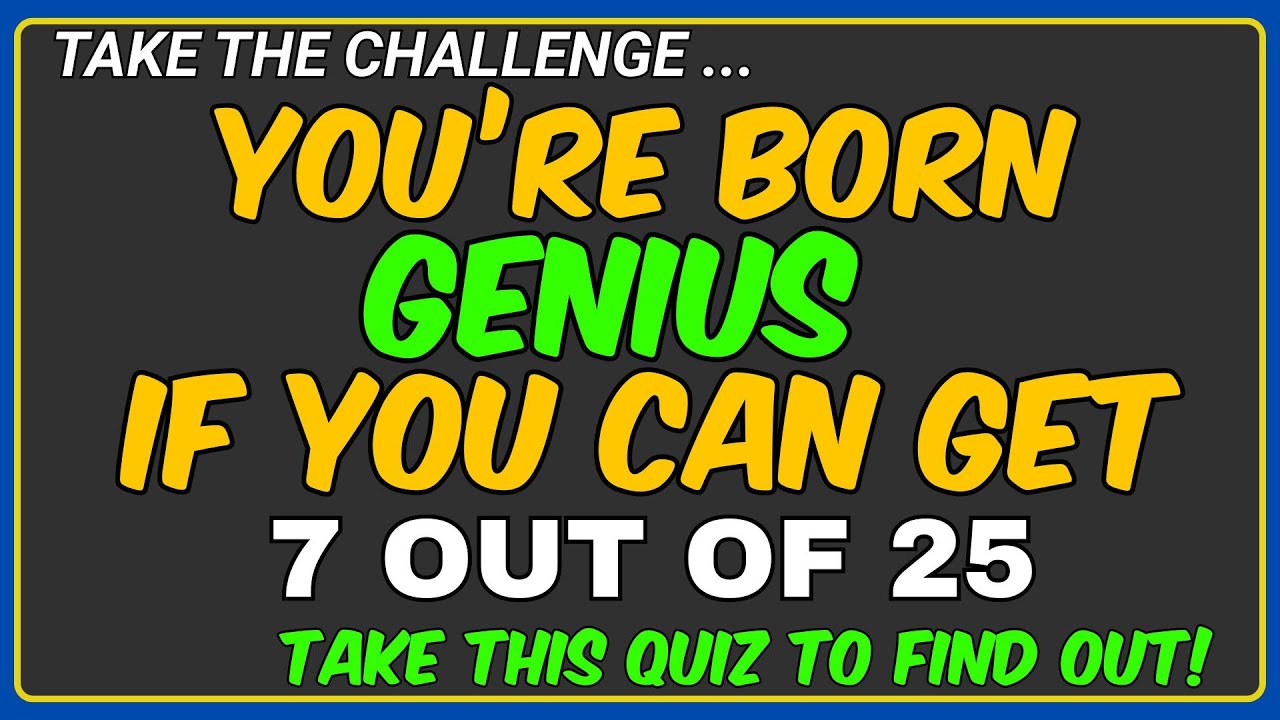YOU'RE BORN GENIUS IF YOU CAN GET 7 OUT OF 25! ||GENERAL KNOWLEDGE QUIZ ...