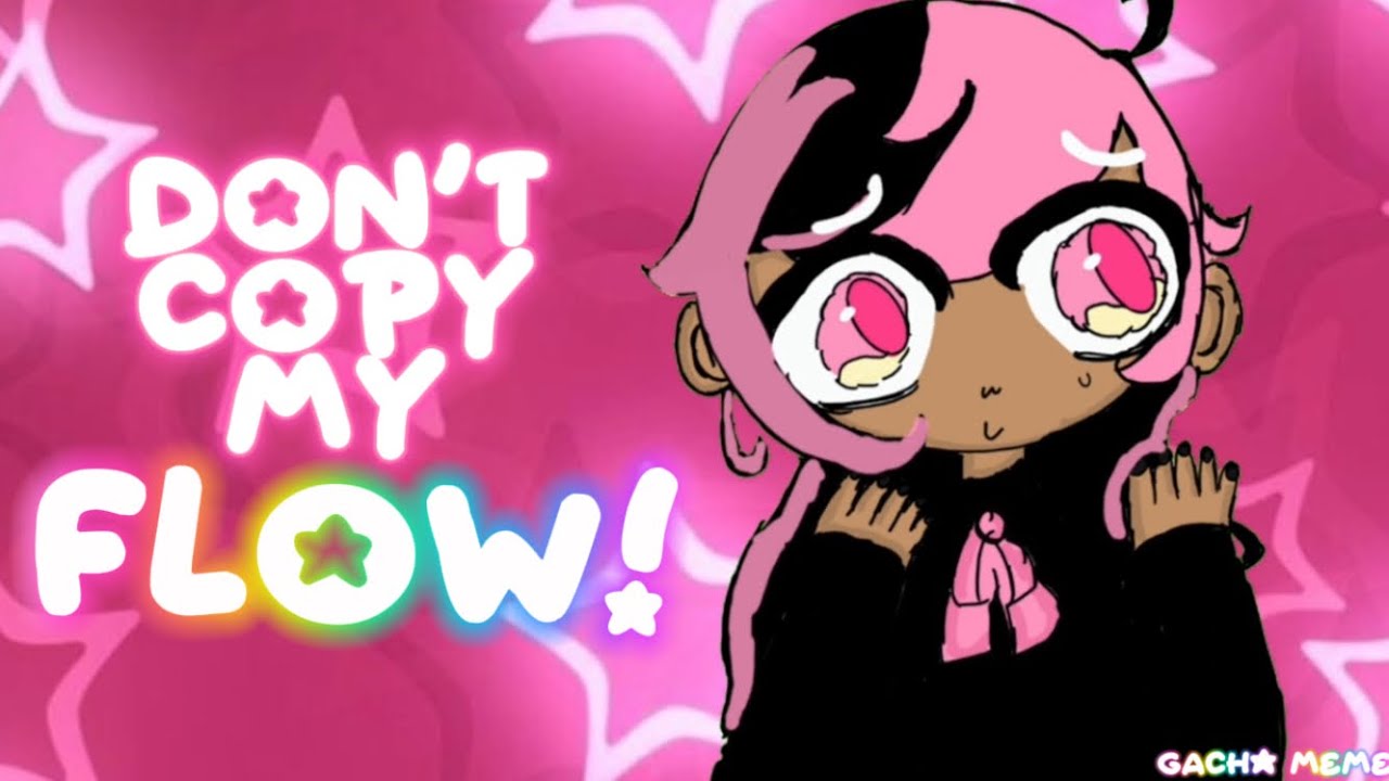 don’t copy my flow-! — 😅 . // gacha meme \\ 💘 - YouTube