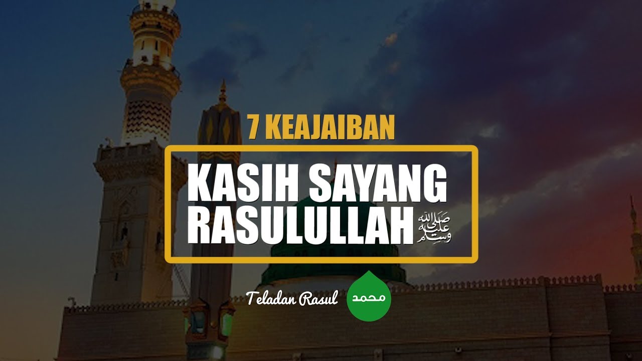 7 Keajaiban Kasih Sayang Rasulullah Shallallahu 'Alaihi Wasallam - YouTube