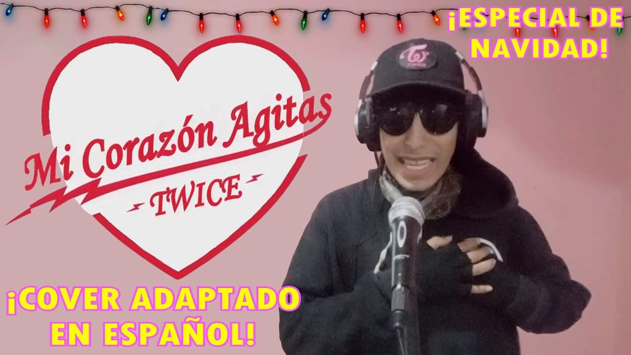TWICE - MI CORAZON AGITAS - MI COVER EN ESPAÑOL (ESPECIAL DE NAVIDAD ...