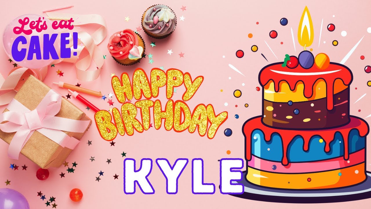 Happy Birthday Kyle, Birthday of Kyle, Best Birthday Wishes, popular ...