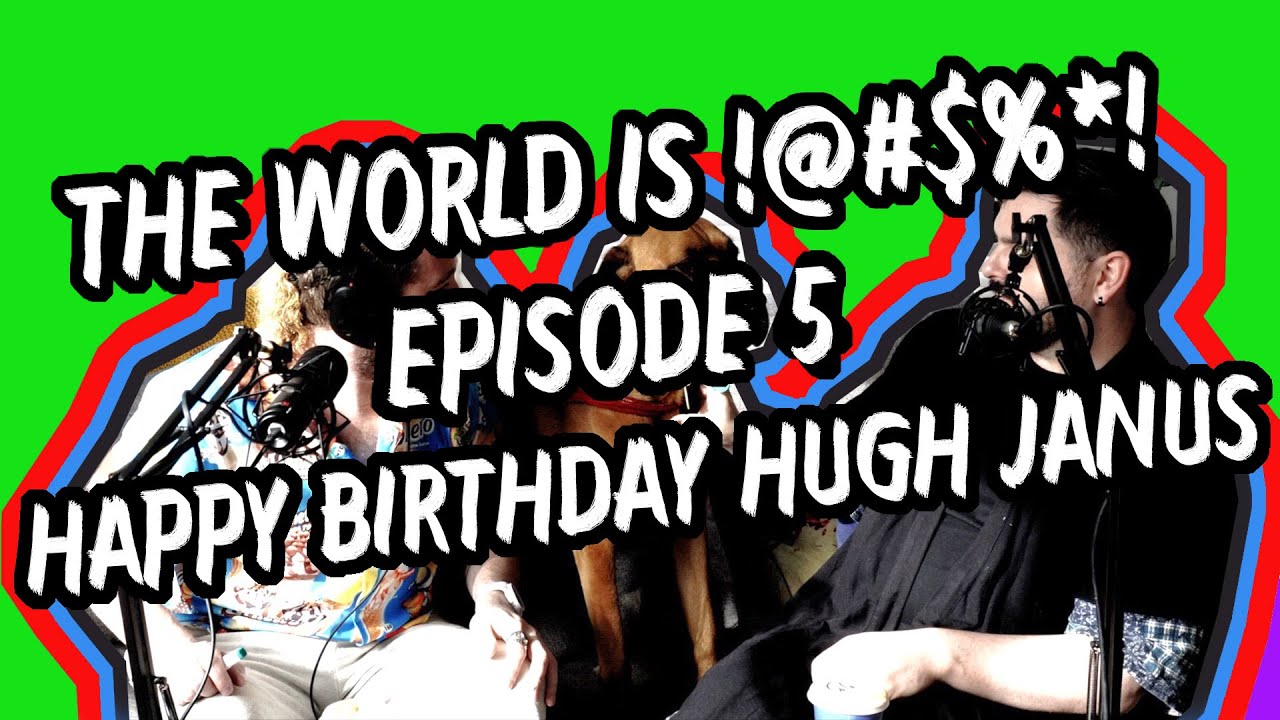 The World Is !@#$%*! Episode 5 - Happy Birthday Hugh Janus - YouTube