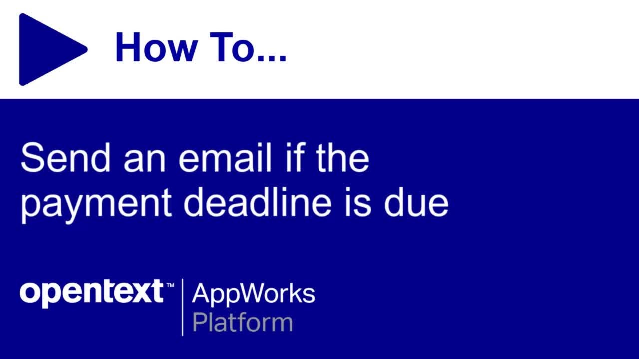 How to send an email if the payment deadline is due | OpenText AppWorks ...