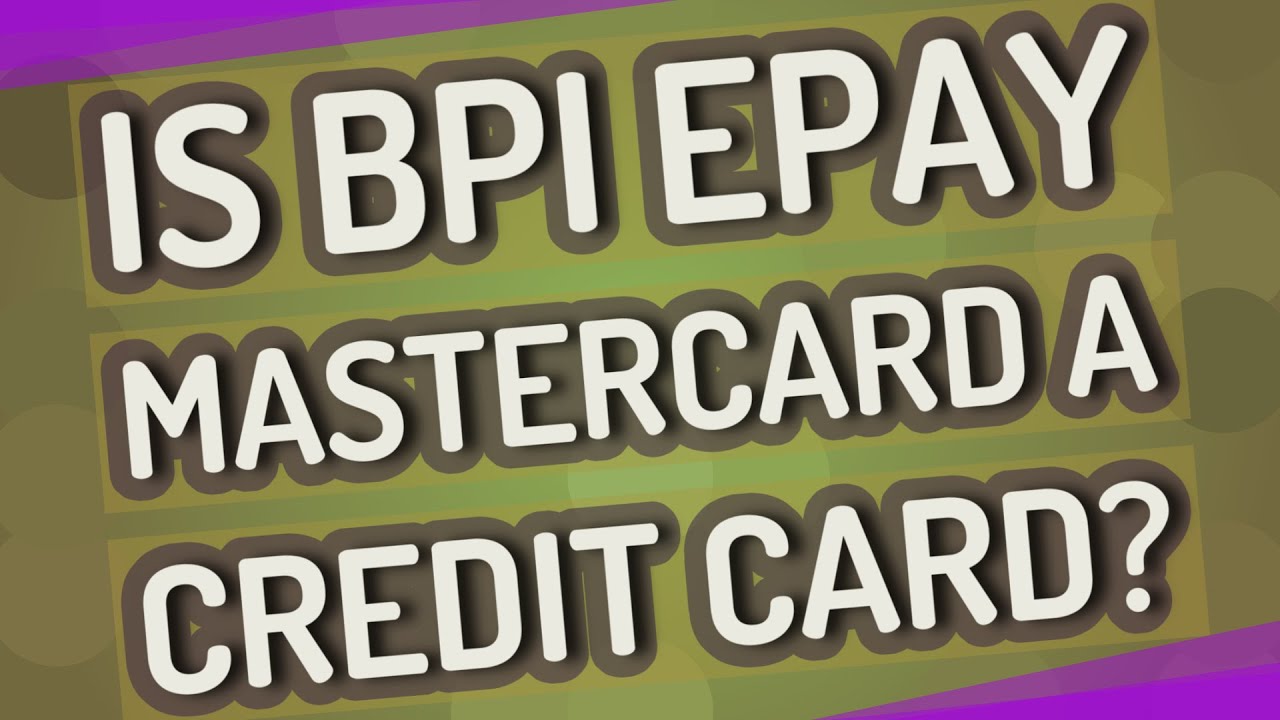 Is BPI EPay Mastercard A Credit Card YouTube is-bpi-epay-mastercard-a-credit-card-youtube