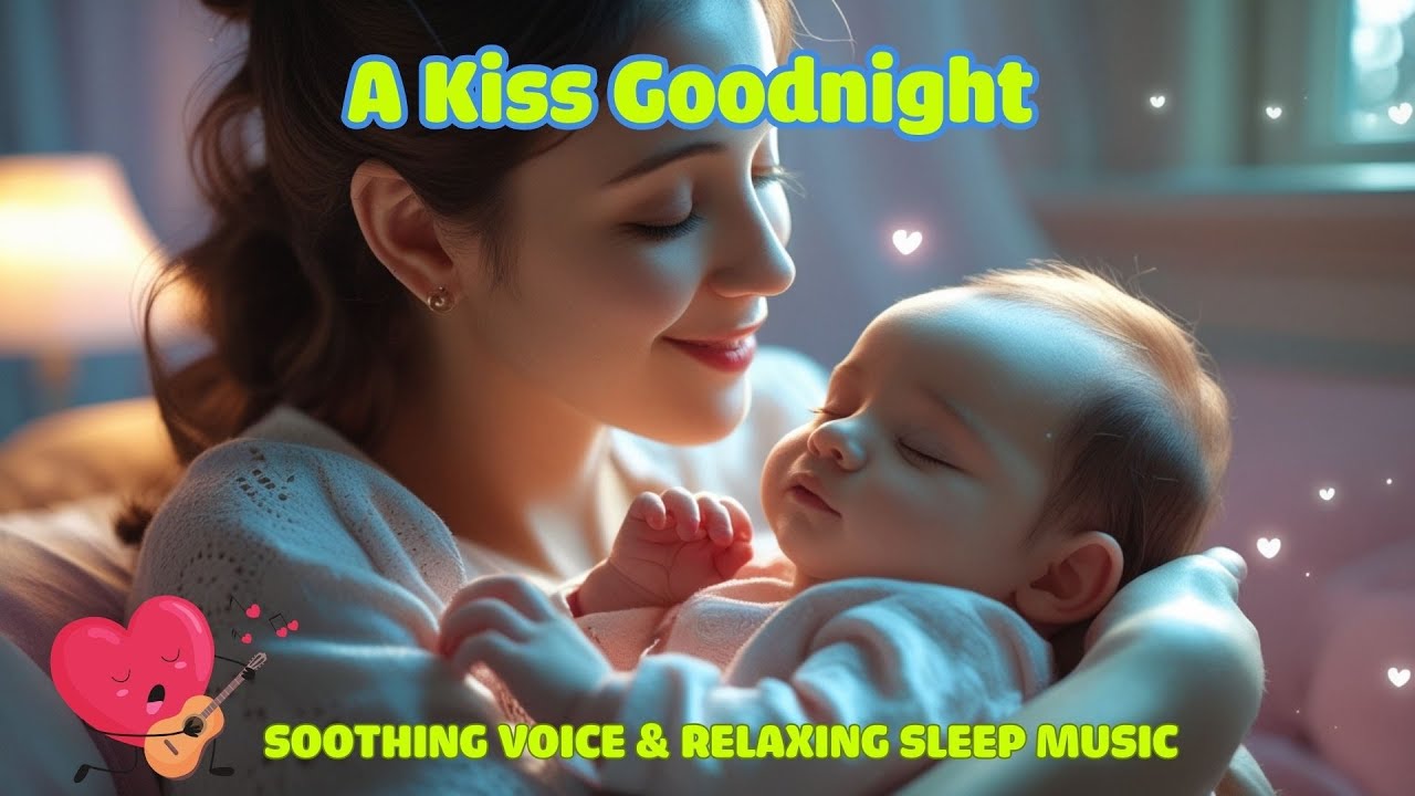 A Kiss Goodnight | 30 Min Soothing Baby Lullaby for Sleep 🌙 - YouTube