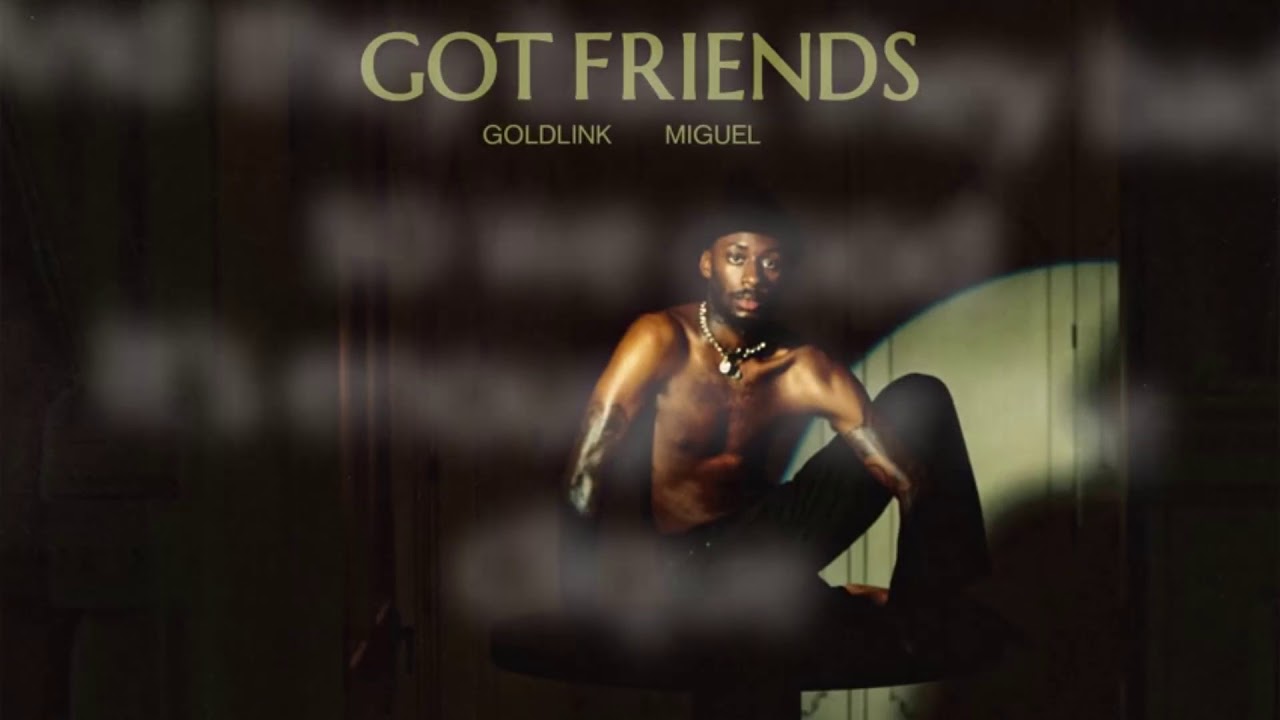 GoldLink Ft. Miguel - Got Friends (LYRICS) - YouTube