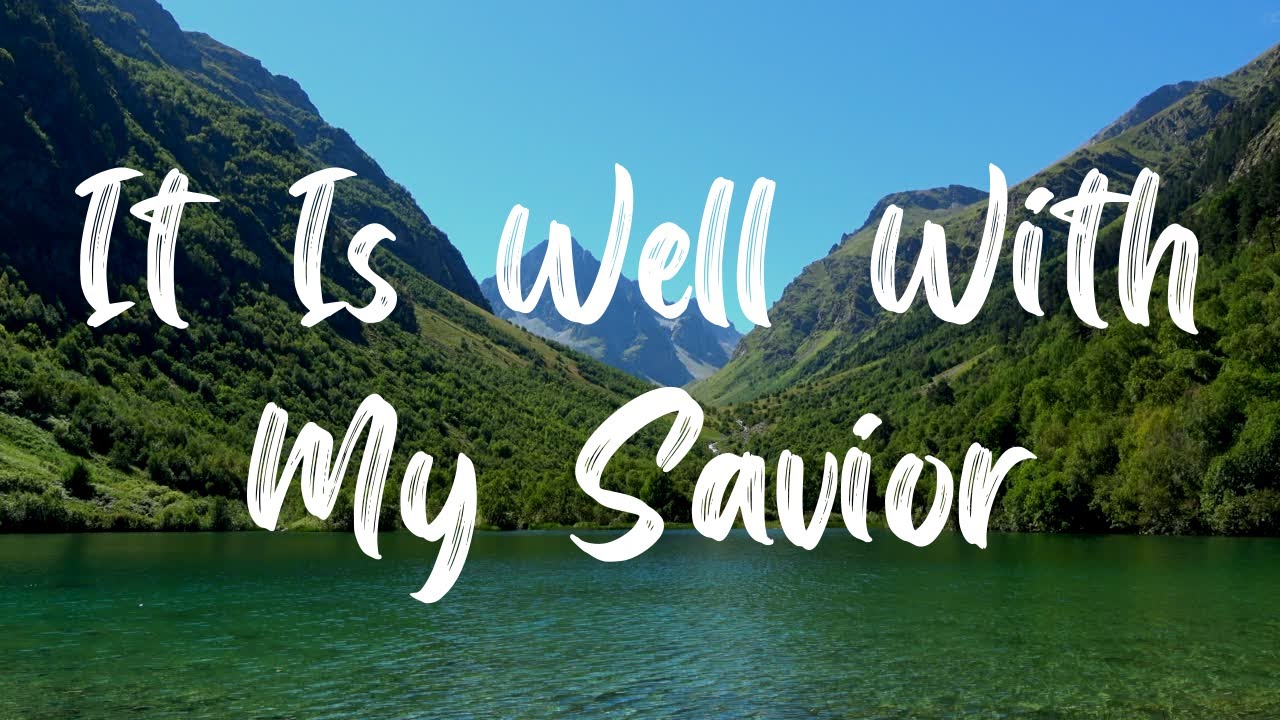 It Is Well With My Savior Hymn [With Lyrics] - YouTube