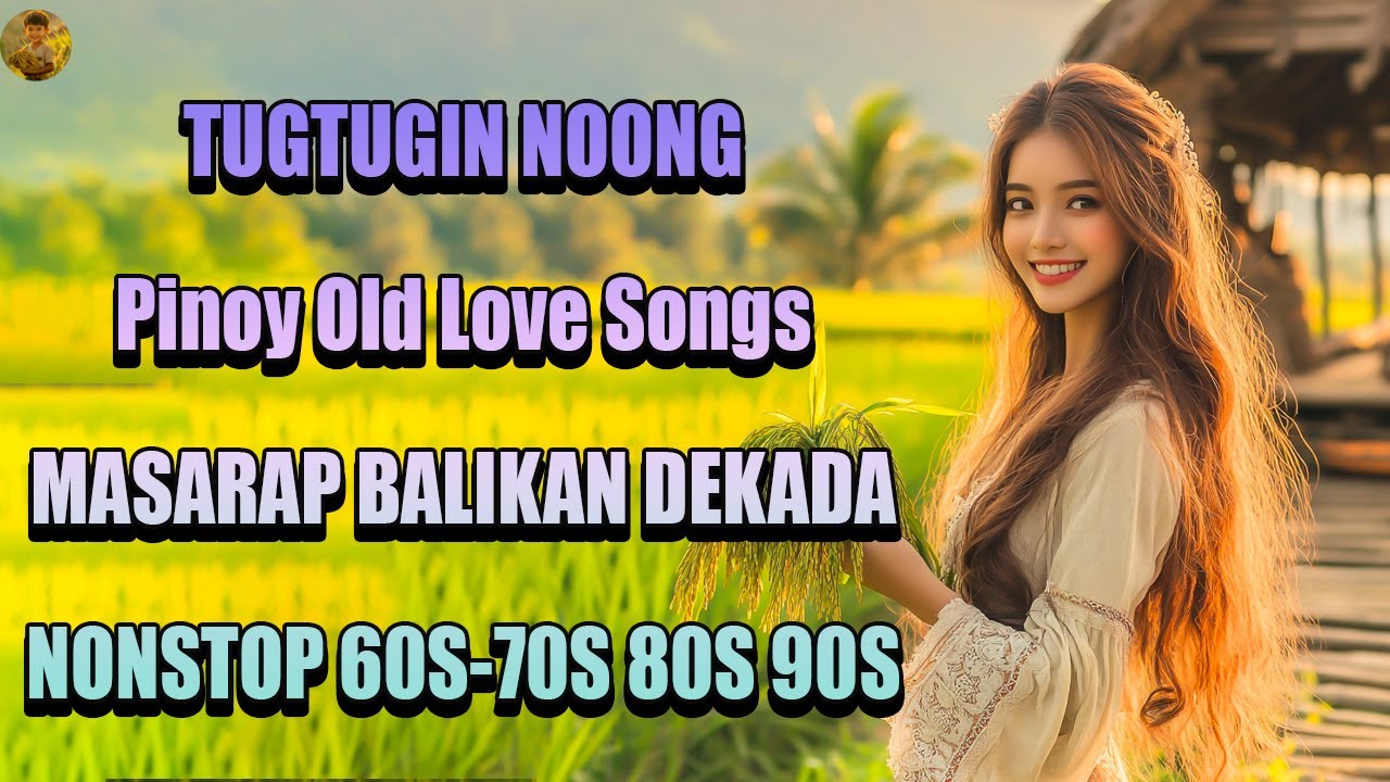 Mga Lumang Tugtugin 60s 70s 80s 90s 🎈Pure Tagalog Pinoy Old Love Songs ...