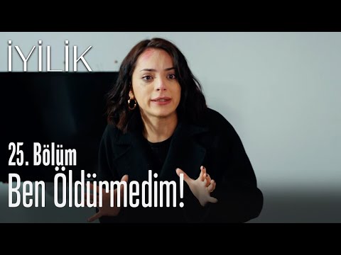 Ben öldürmedim! - İyilik 25. Bölüm