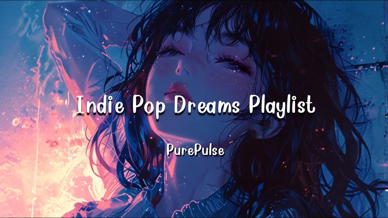 Indie Pop Dreams: 5 Emotional Songs to Drift Away | Full Playlist 2024 ...