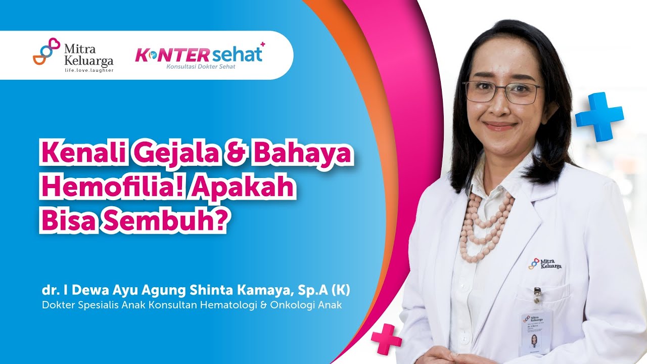 Konter Sehat: Mengenal Gejala Hemofilia dan Pengobatannya - dr. I Dewa ...
