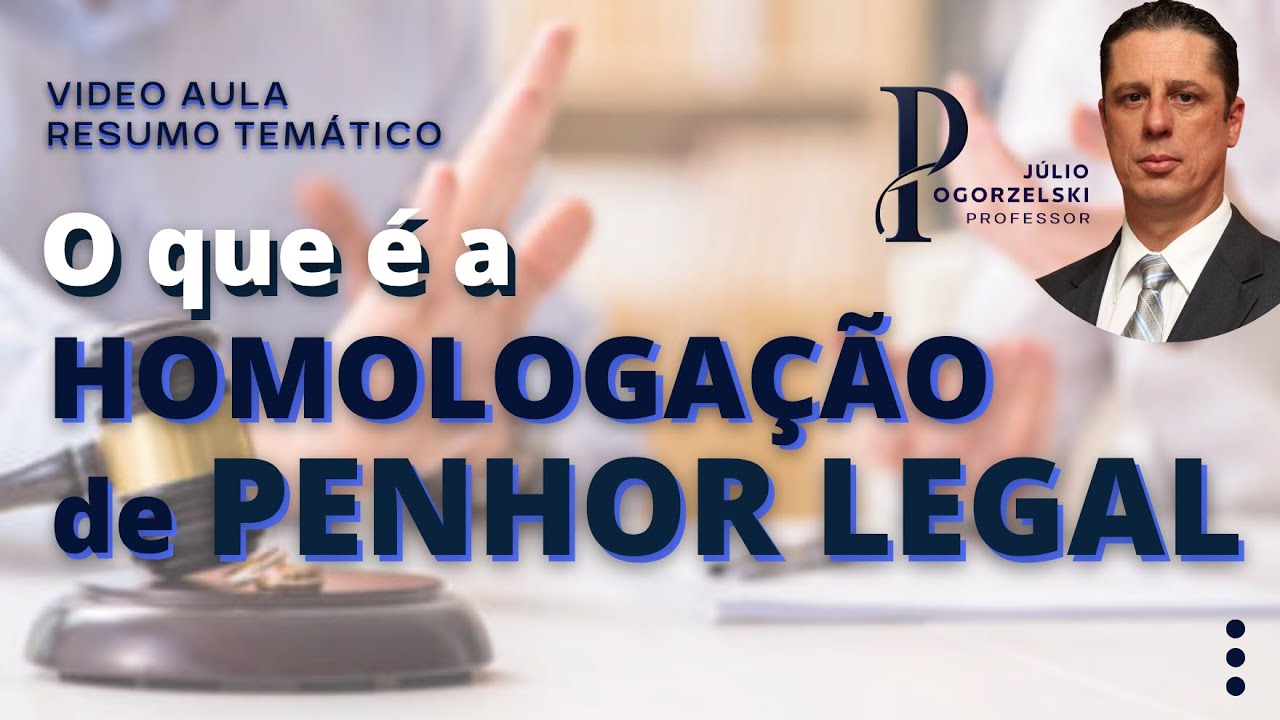 A AÇÃO DE HOMOLOGAÇÃO DE PENHOR LEGAL - YouTube