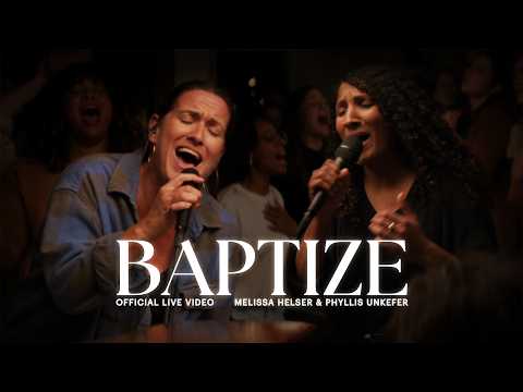 Baptize | Official Live Video | Melissa Helser & Phyllis Unkefer