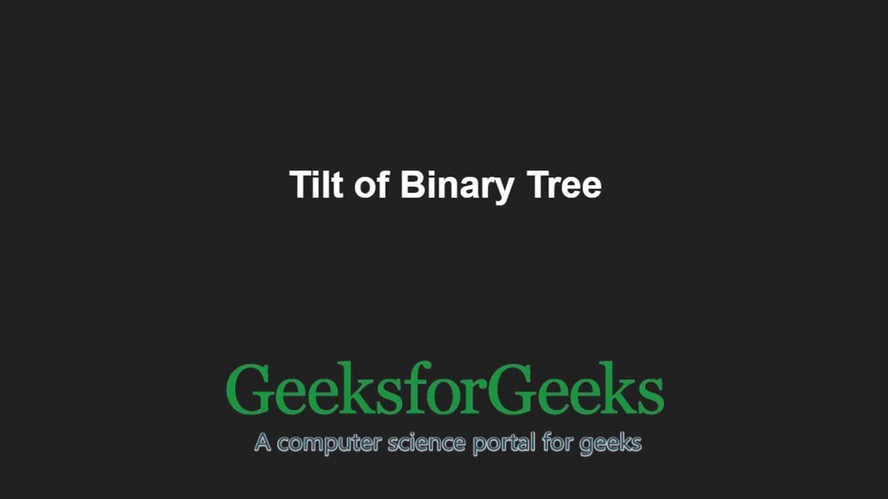 Tilt Of Binary Tree Geeksforgeeks Youtube