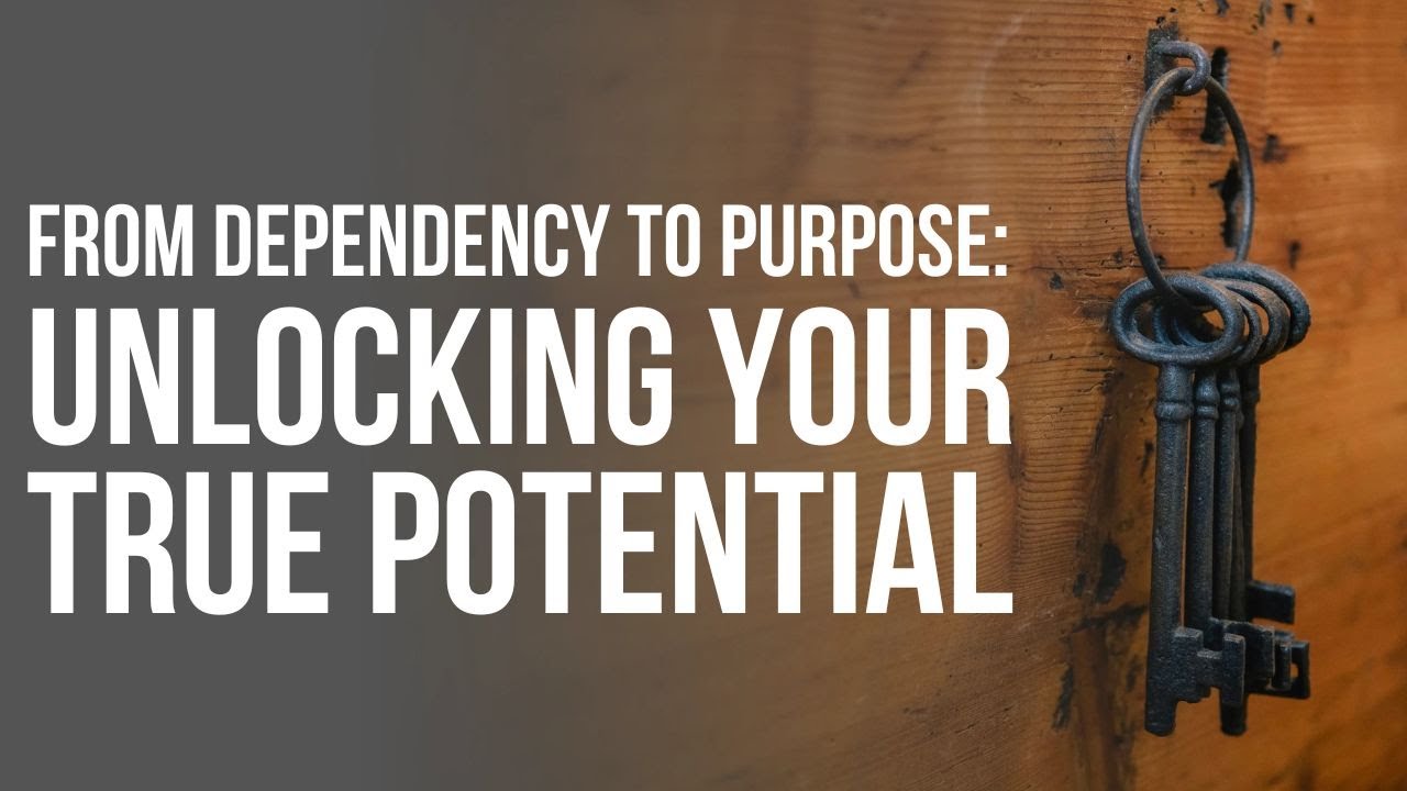 From Dependency to Purpose: Unlocking Your True Potential - YouTube