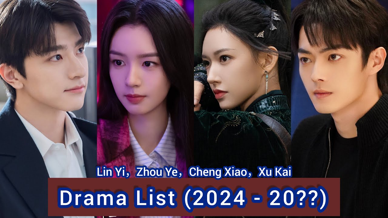 Xu Kai，Cheng Xiao，Zhou Ye，Lin Yi | | Drama List (2024 - 20??) | - YouTube