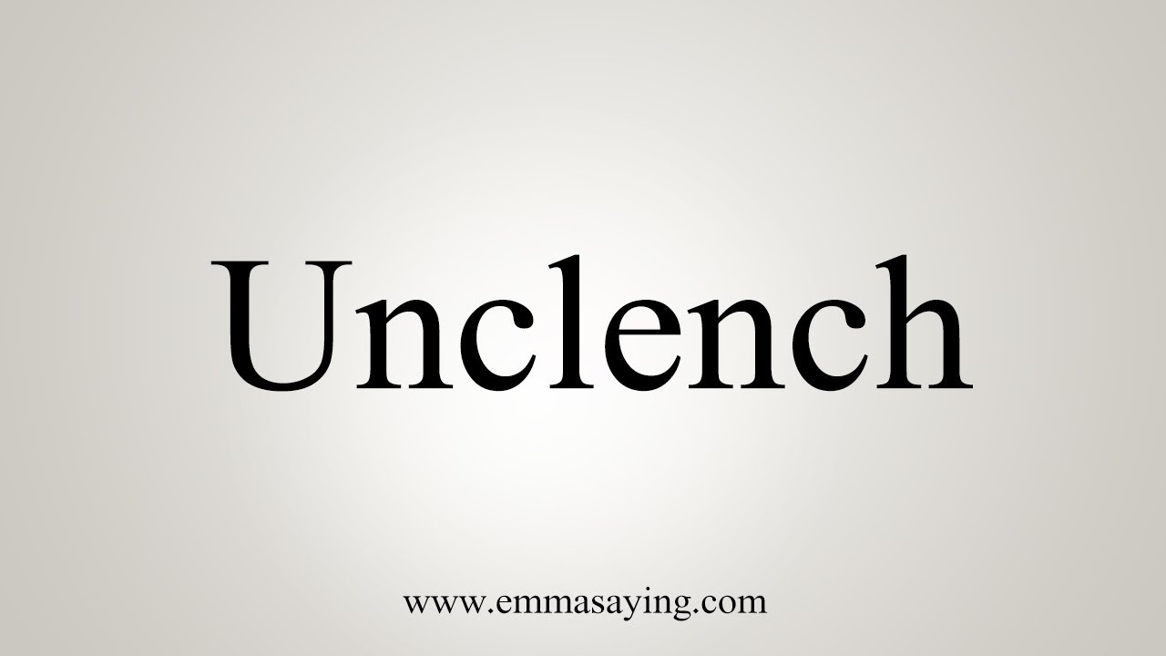How To Say Unclench - YouTube