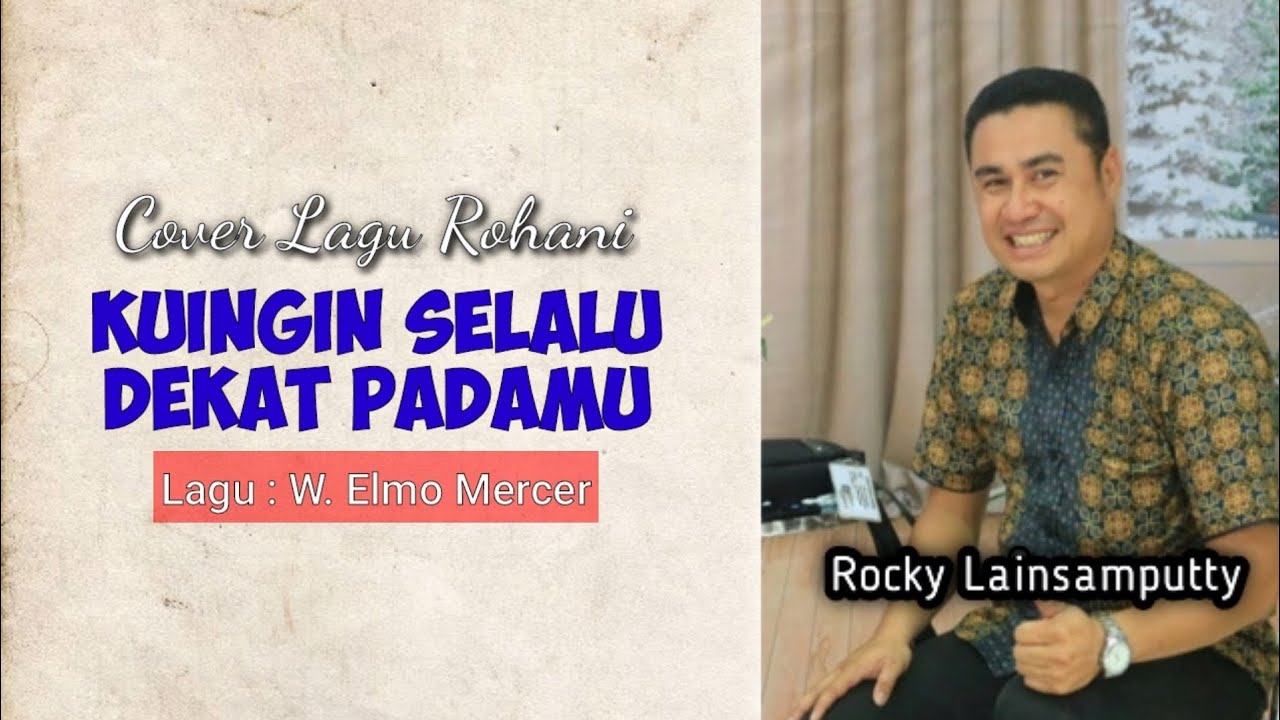 KUINGIN SELALU DEKAT PADAMU ll Cover Lagu Rohani Elmo Mercer # ...