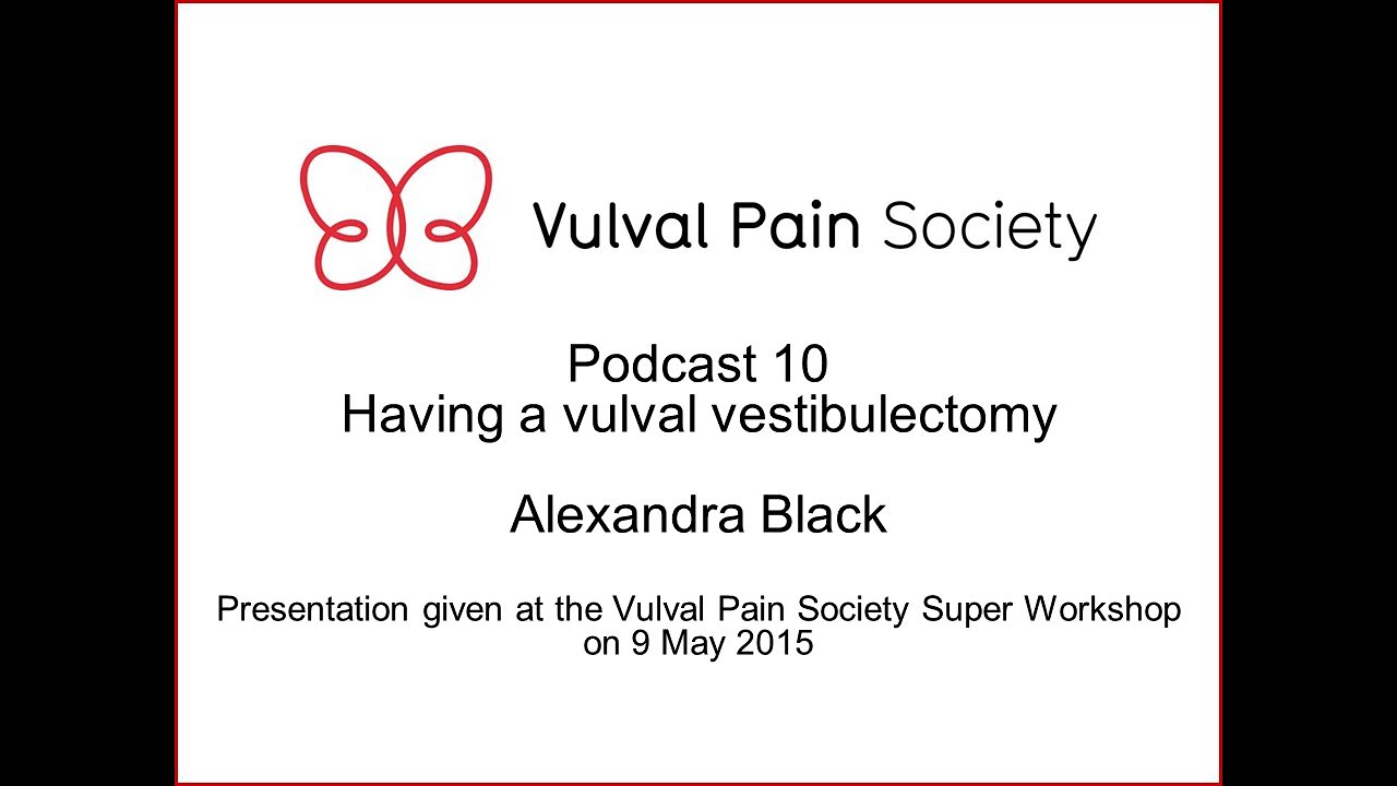 Podcast 10 Having a vulval vestibulectomy: a presentation given by ...