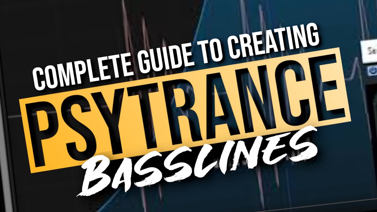 The Absolute COMPLETE Guide on EVERYTHING you need to know for creating Psytrance Basslines - A ...