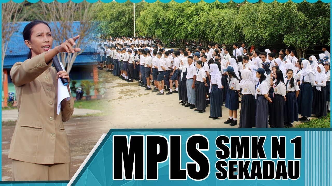 MPLS SMK NEGERI 1 SEKADAU TAHUN PELAJARAN 2017-2018 - YouTube