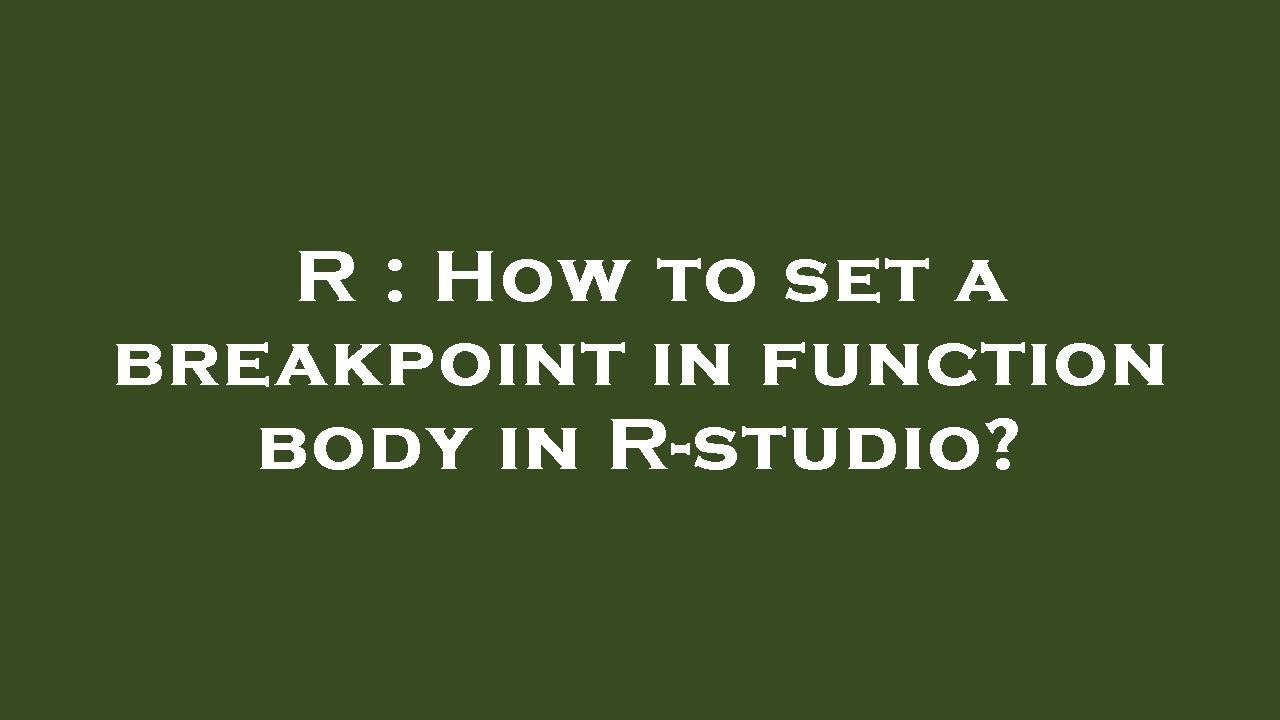 R : How to set a breakpoint in function body in R-studio? - YouTube