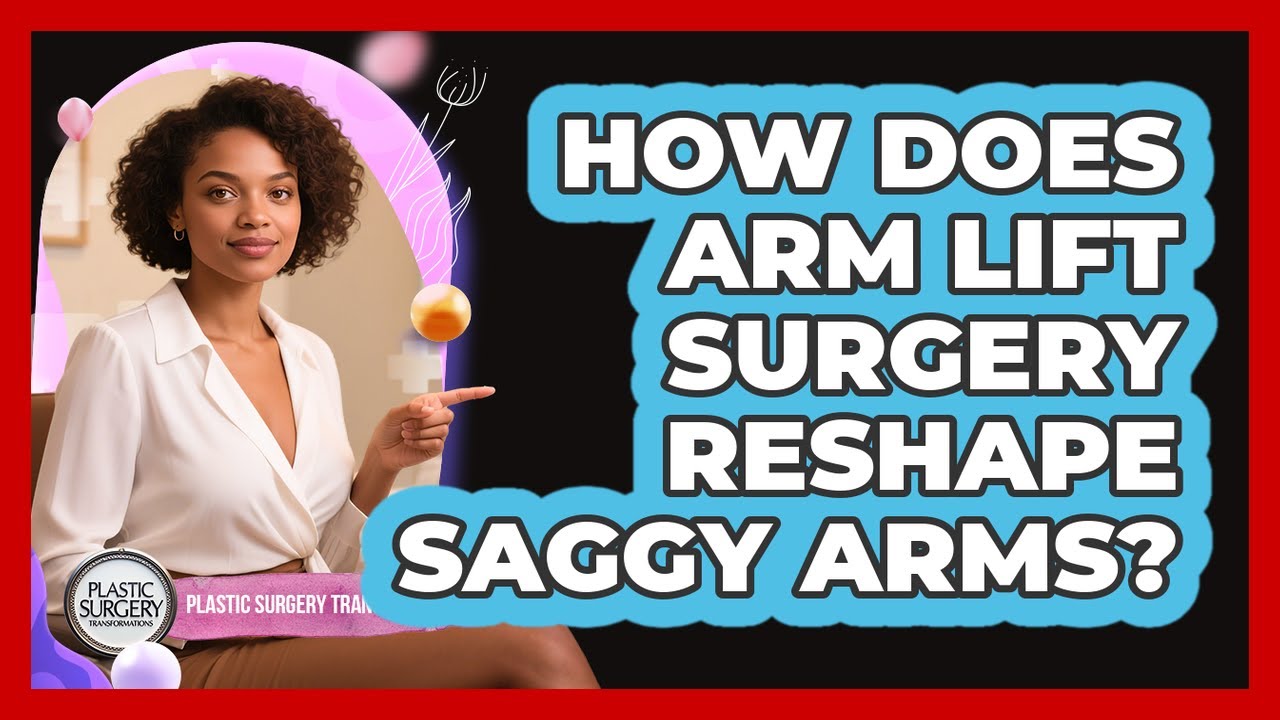 How Does Arm Lift Surgery Reshape Saggy Arms? - Plastic Surgery ...
