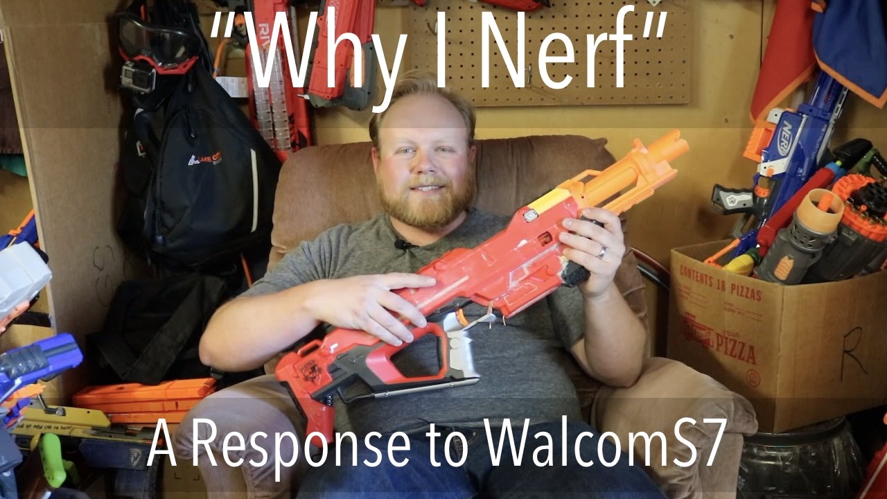 "Why I Nerf" - A Response to WalcomS7 - YouTube