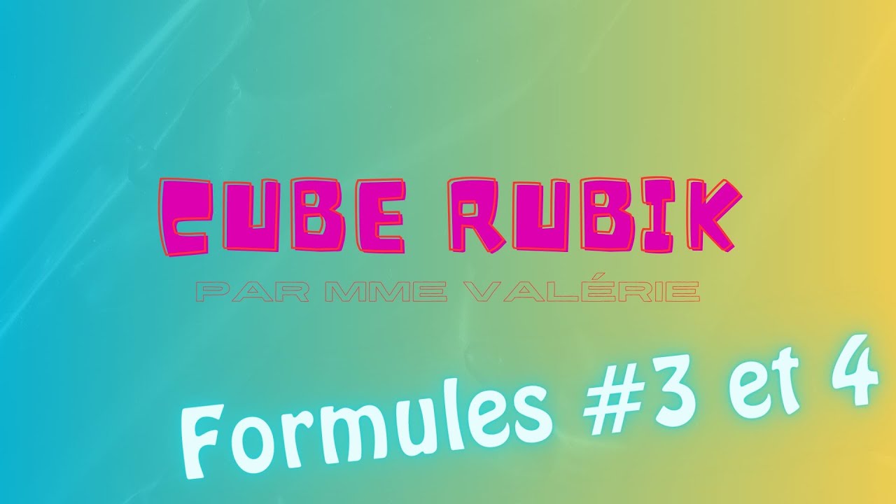 Cube Rubik_FORMULES 3 et 4 - YouTube