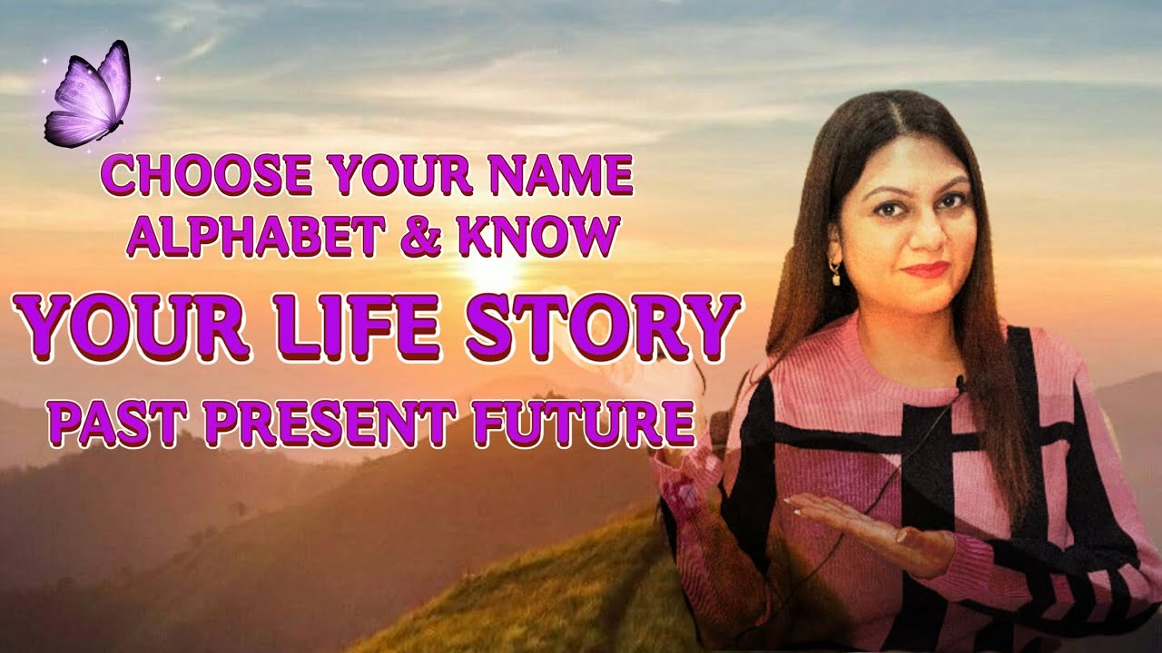 CHOOSE YOUR NAME ALPHABET & KNOW YOUR LIFE STORY |PAST~ PRESENT~ FUTURE ...