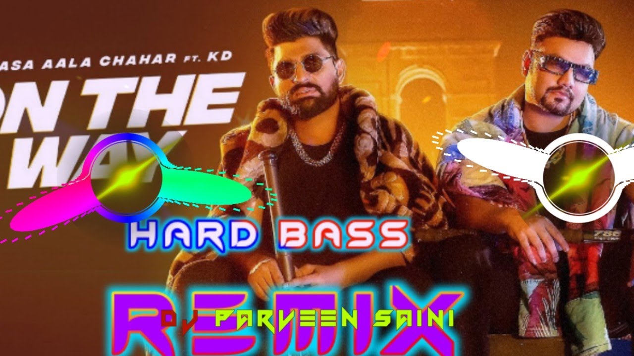 On The Way Dj Remix Hard Bass | Khasa Aala Chahar Ft. KD | Dj Parveen ...