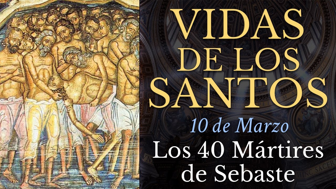 LOS 40 MÁRTIRES DE SEBASTE - 10 de Marzo - VIDAS DE LOS SANTOS - YouTube
