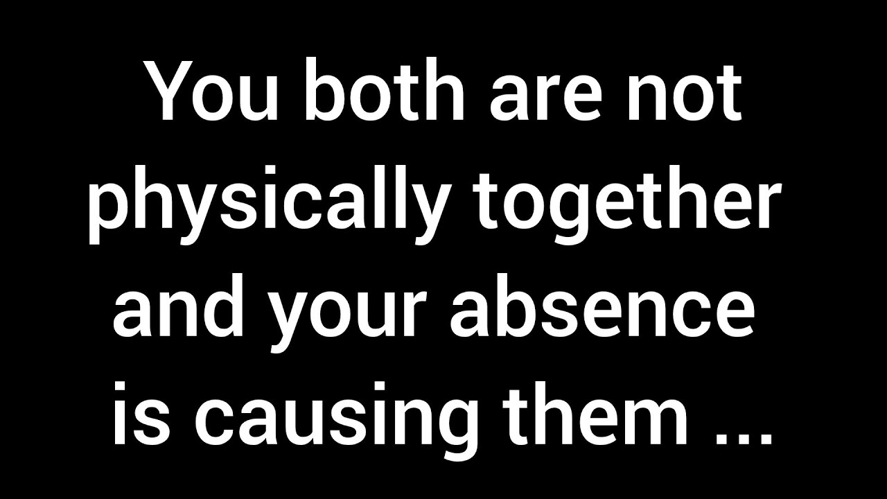 The two of you may not be physically together, and your absence is ...