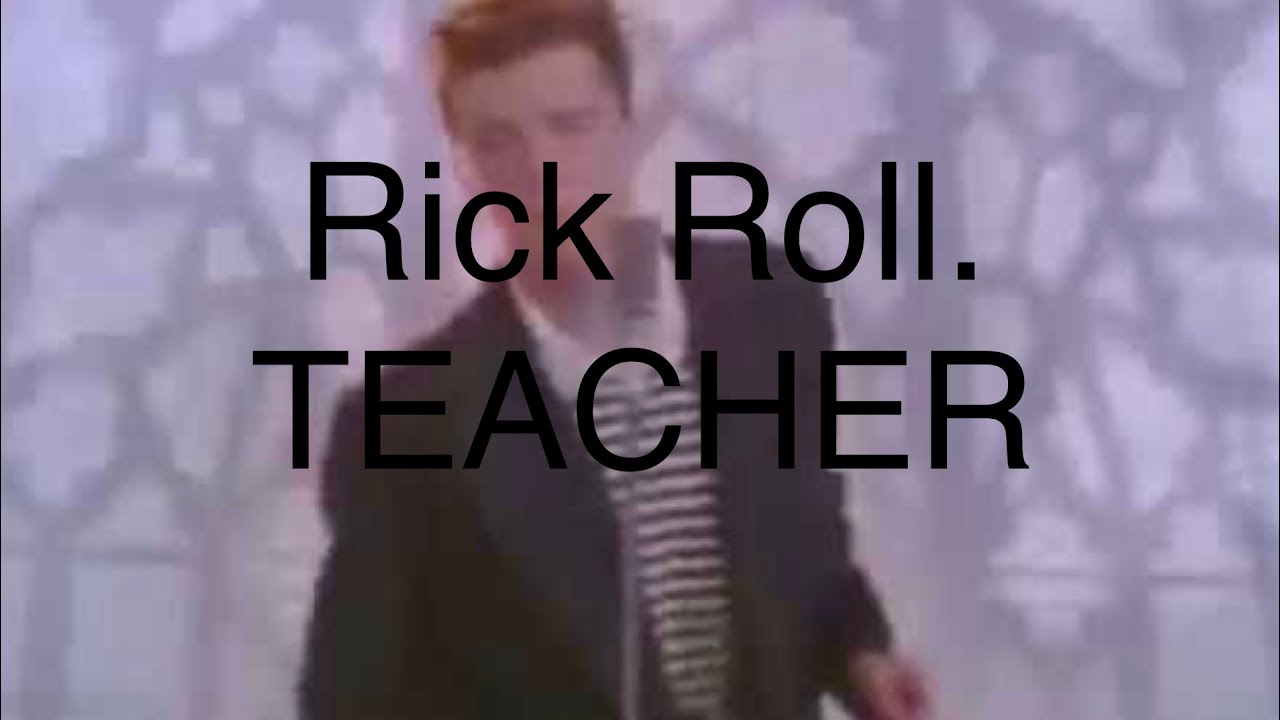 Rick roll my teacher - YouTube