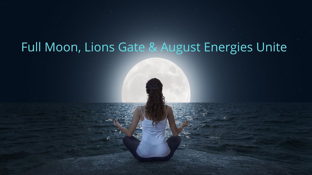 Full Moon, Lions Gate & August Energies Unite ∞The 9D Arcturian Council ...