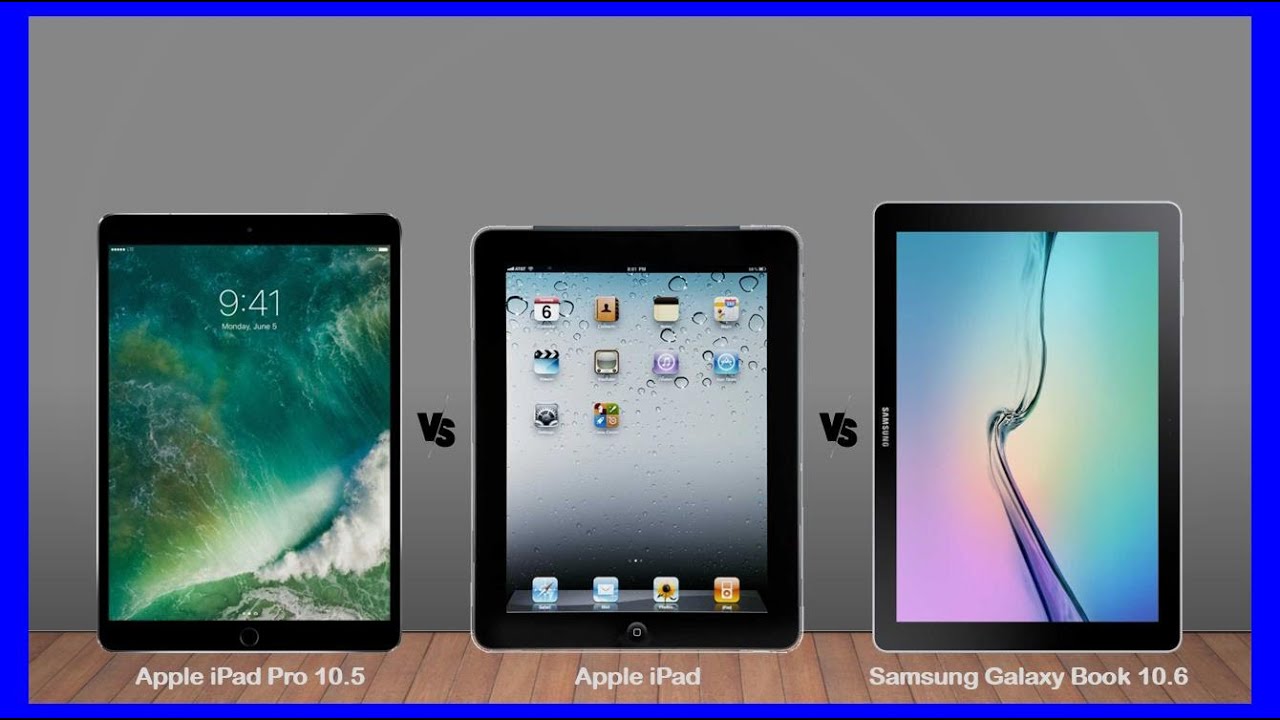 Apple iPad Pro 10.5 vs Apple iPad vs Samsung Galaxy Book 10.6 Specs ...
