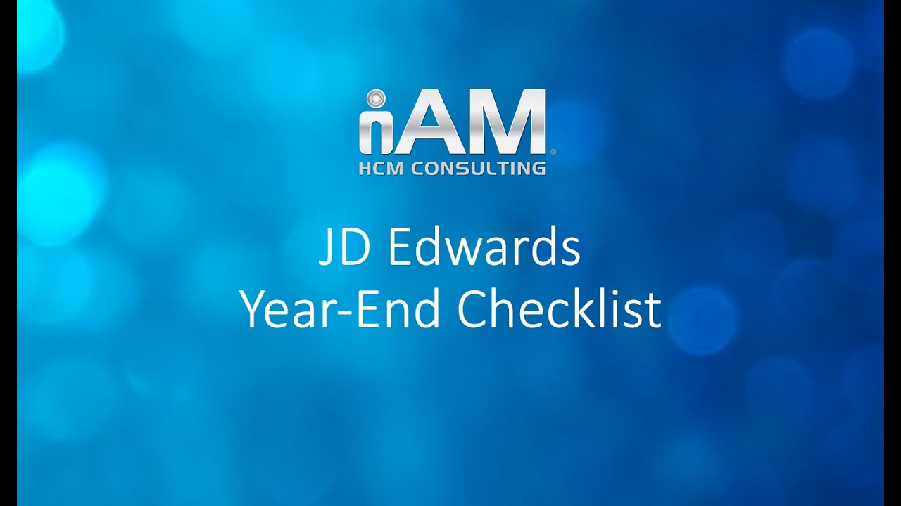 iAM Webinar: JD Edwards Year-End Checklist: Plan, Prep, and Prevail ...
