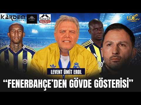 ‘‘FENERBAHÇE’DEN GÖVDE GÖSTERİSİ’’ - LEVENT ÜMİT EROL