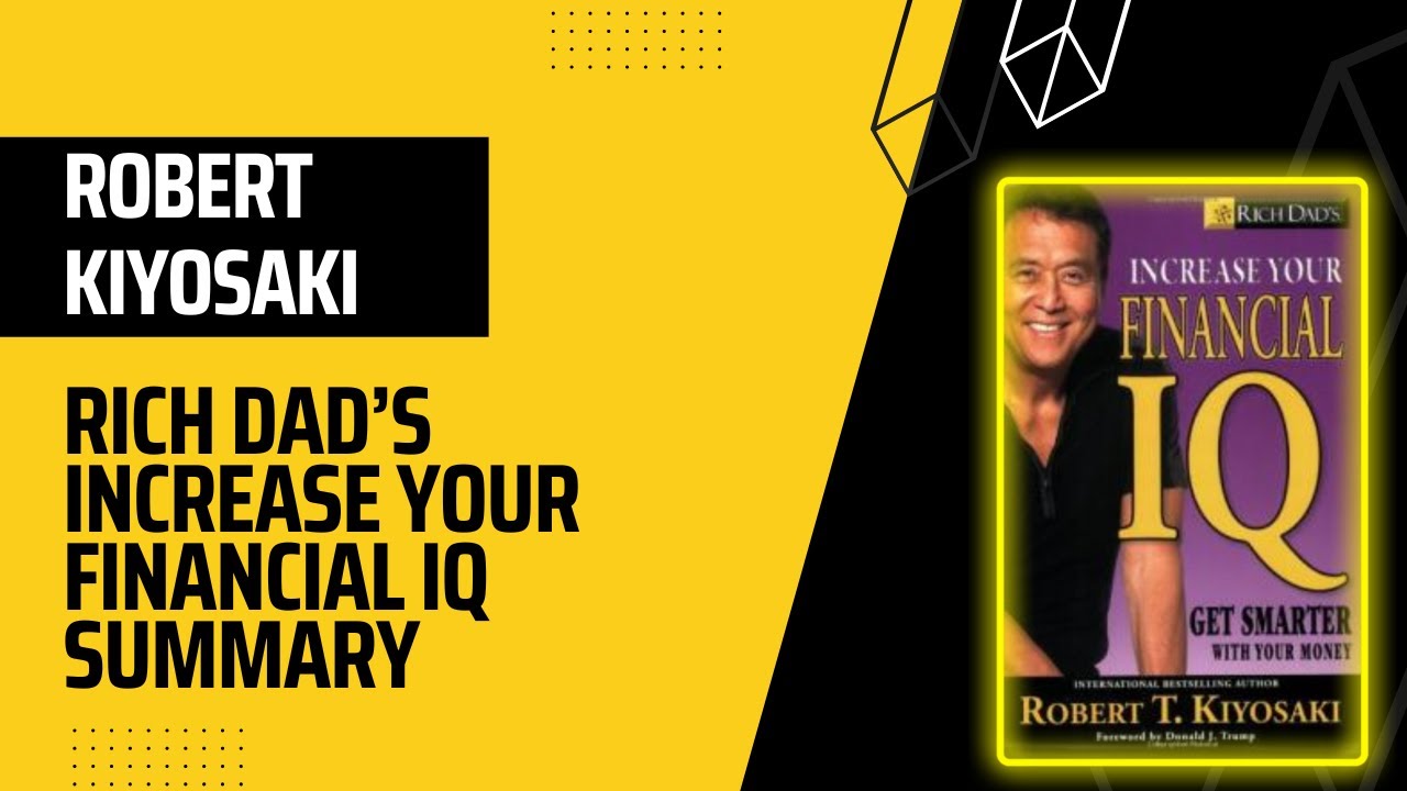Rich Dads Increase Your Financial Iq Summary By Robert Kiyosaki Youtube