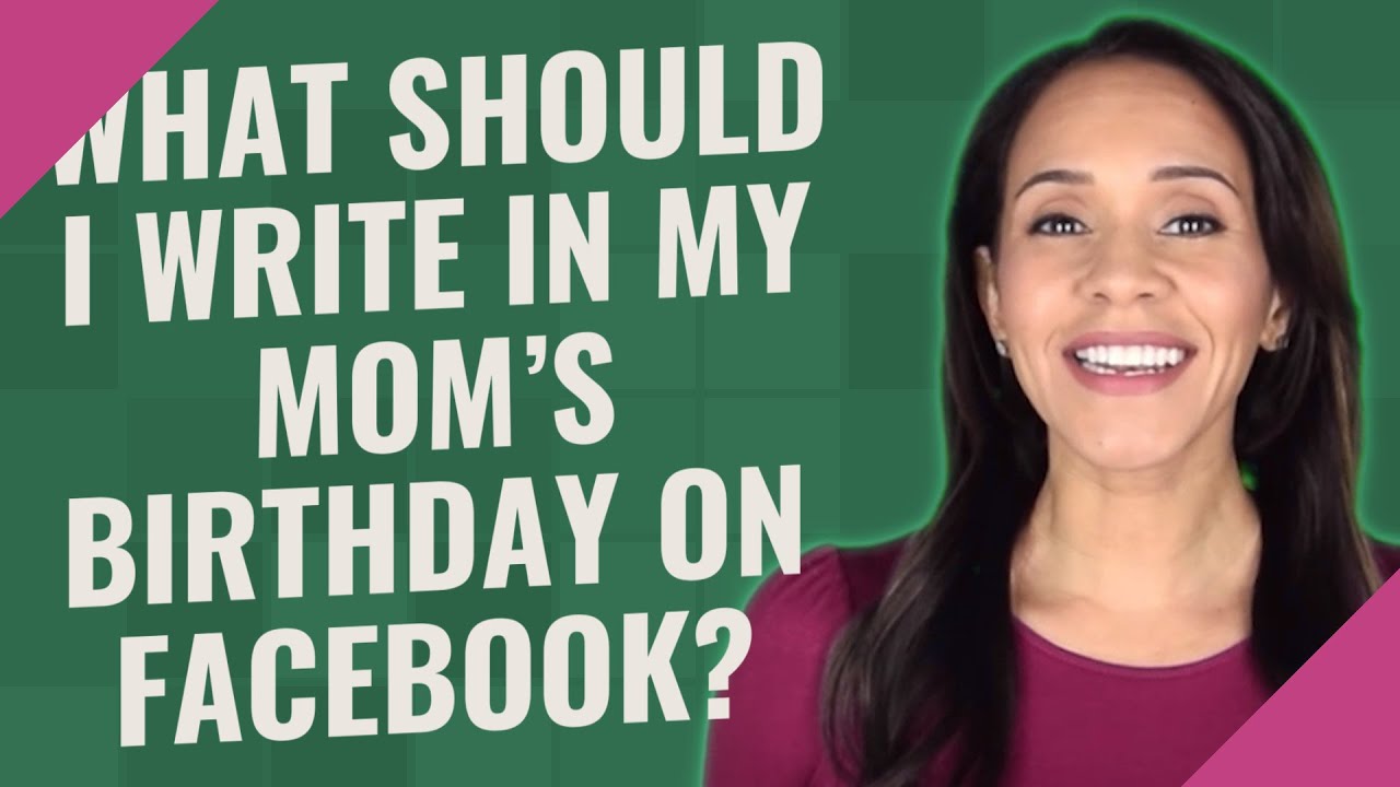 What Should I Write In My Mom s Birthday On Facebook YouTube What Should I Write In My Mom s Birthday On Facebook YouTube