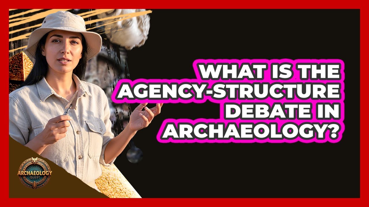 What Is the Agency-Structure Debate in Archaeology? - YouTube