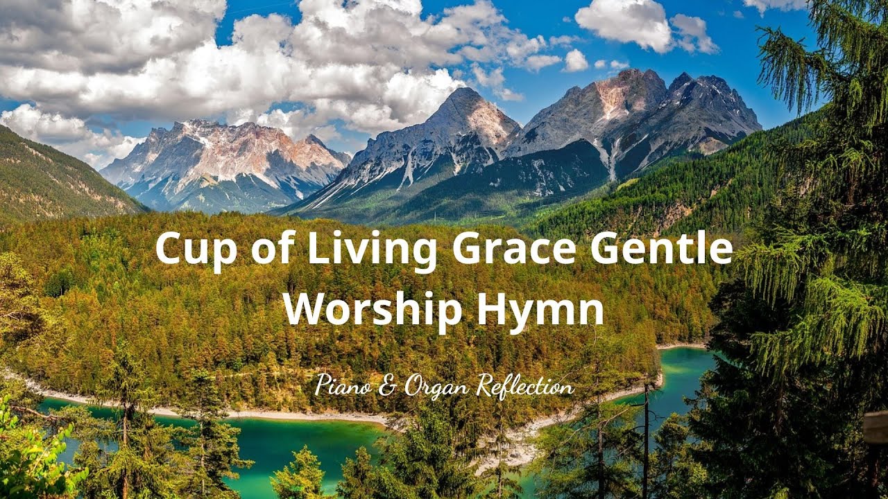 Cup of Living Grace – Gentle Worship Hymn || Piano & Organ Reflection ...