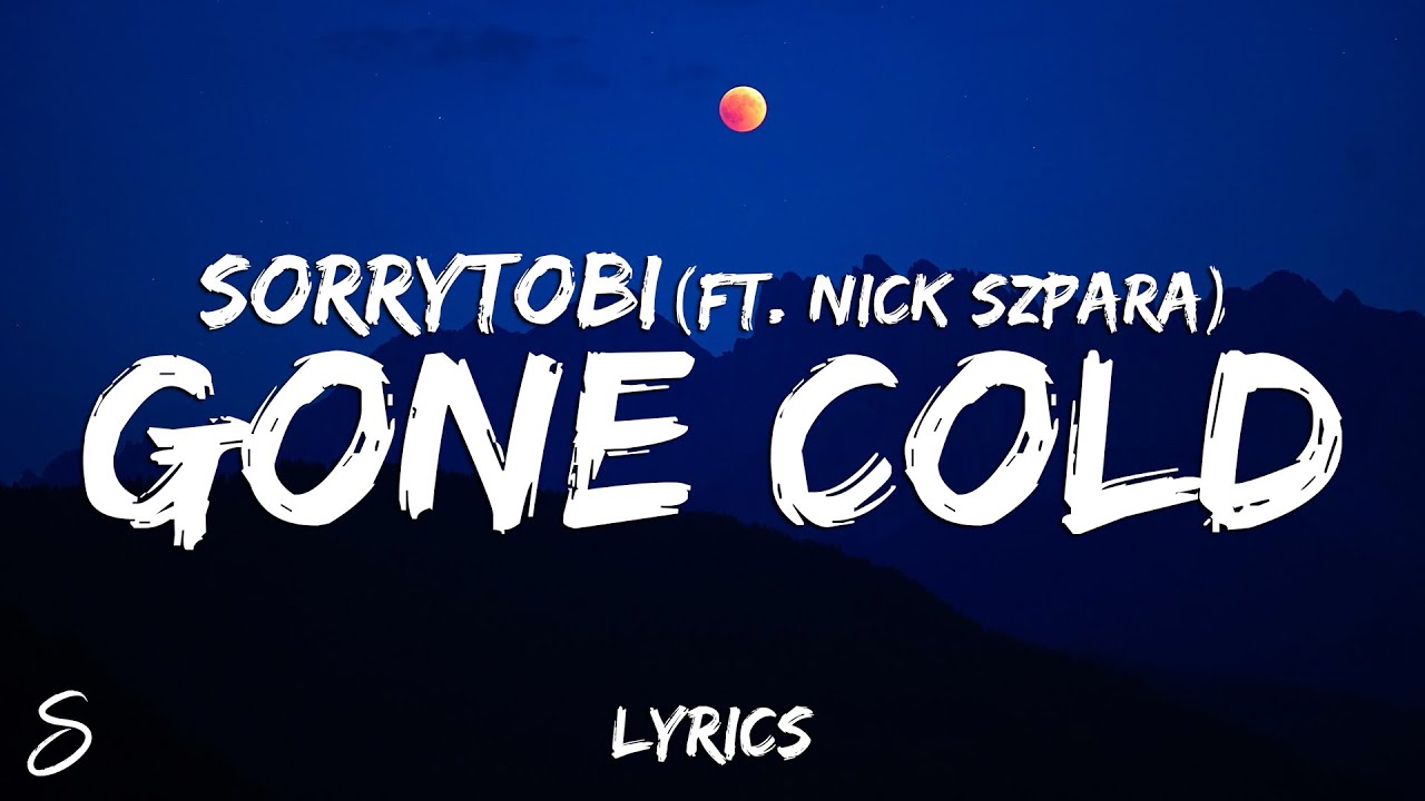 sorrytobi - Gone Cold (Lyrics) feat. nick szpara - YouTube