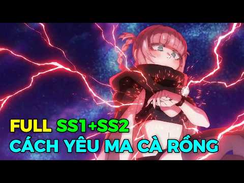 Cách Để Yêu Nàng Ma Cà Rồng Xinh Đẹp Sống Về Đêm | Full SS1+SS2 | Tập 1-25 | Review Anime
